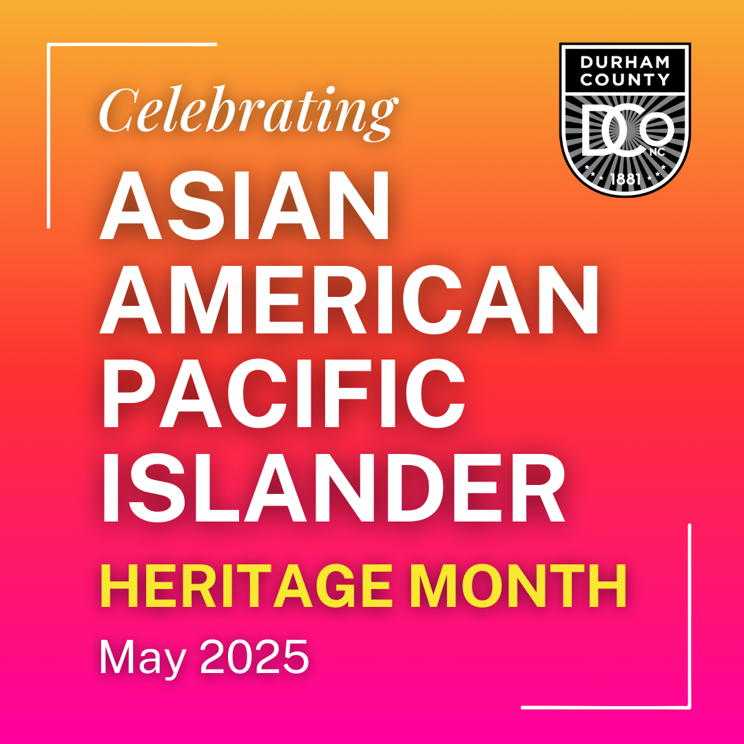 Durham County | May: Asian American Pacific Islander (AAPI) History Month
